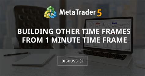 Building Other Time Frames From 1 Minute Time Frame Strategy Tester