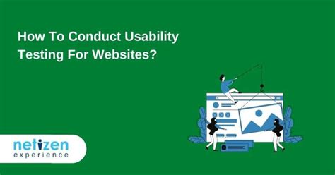 How To Conduct Usability Testing For Websites Netizen Experience