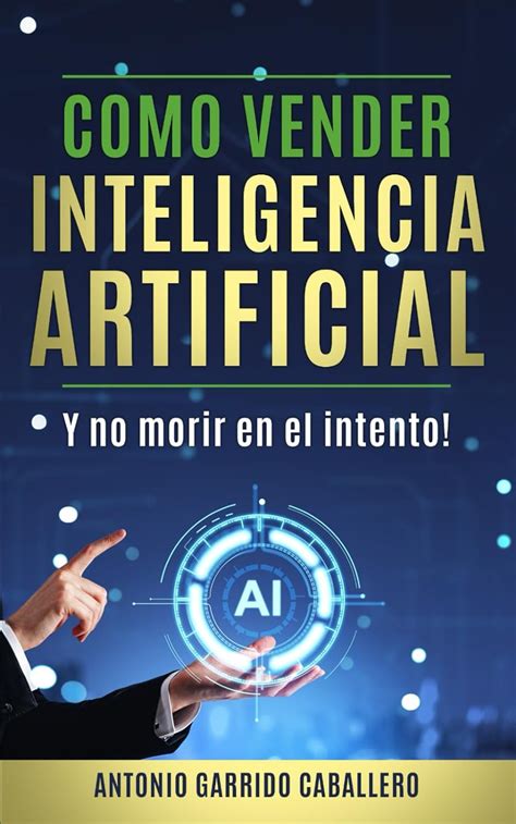 Libro Como Vender Inteligencia Artificial Y No Morir En El Intento ️ 2025 ©vive Virtual