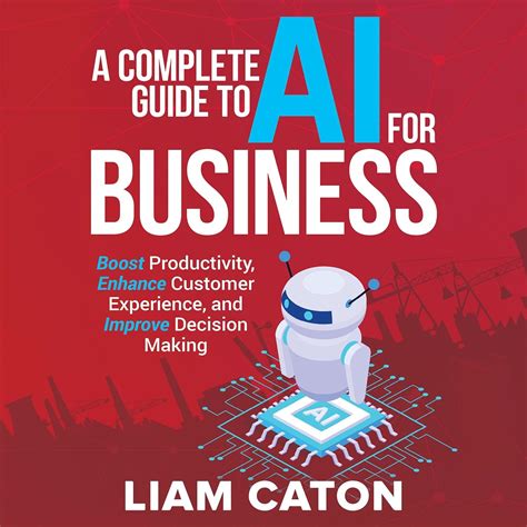 A Complete Guide To Ai For Business Boost Productivity Enhance Customer Experience And