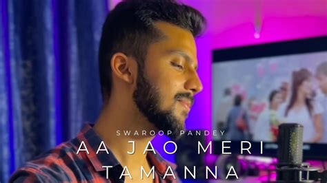 Aa Jao Meri Tamannah Cover By Swaroop Pandey YouTube
