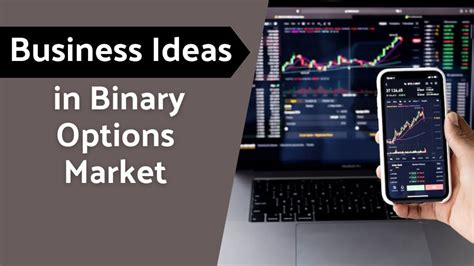 Top 5 Business Ideas In The Binary Options Market A Guide For