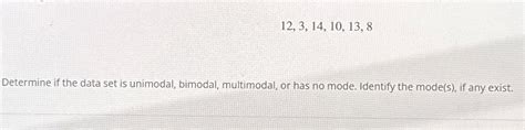 Solved 1231410138determine If The Data Set Is Unimodal