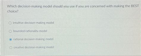 Solved Which Decision Making Model Should You Use If You Are