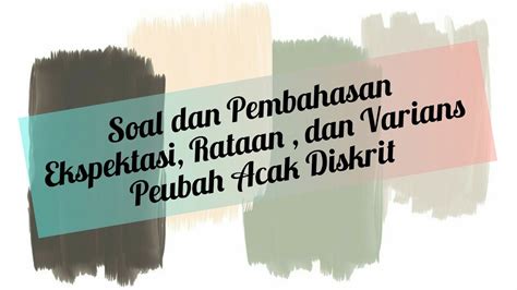 Contoh Soal Dan Pembahasan Ekspektasi Rataan Varians Peubah Acak Riset