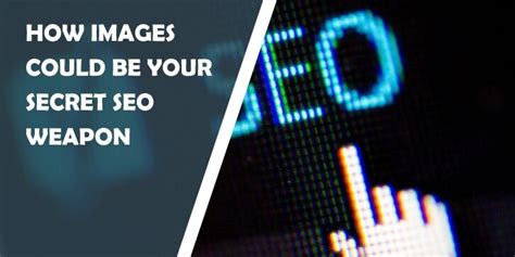 How Images Could Be Your Secret Seo Weapon Learn How To Easily Boost