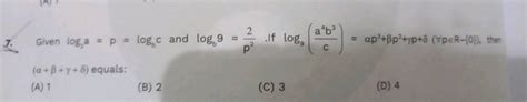 given log3 a p logb c and logb 9 p22 if log9 ca4b3 αp3 βp2 yp δ ∀p∈r
