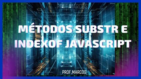 Métodos Substr Indexof Em Javascript Youtube