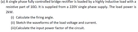 Solved A A Single Phase Fully Controlled Bridge Rectifier Chegg