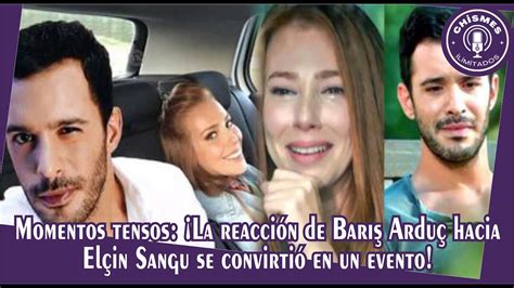 Momentos tensos La reacción de Barış Arduç hacia Elçin Sangu se