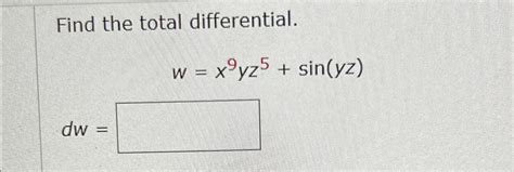 solved find the total differential w x9yz5 sin yz dw