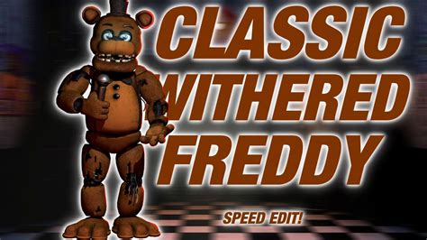Fnaf Speed Edit Classic Withered Freddy Youtube
