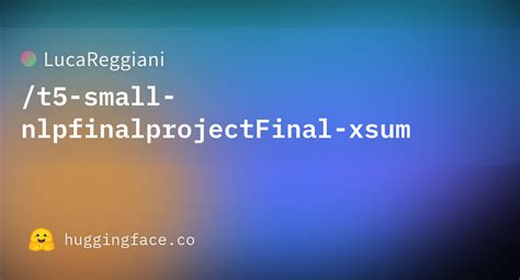 Lucareggiani T Small Nlpfinalprojectfinal Xsum Hugging Face