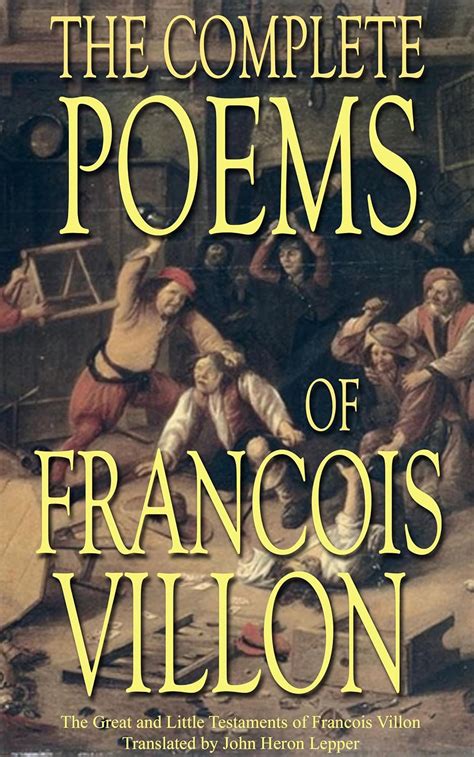 The Complete Poems Of Francois Villon The Great And Little Testaments