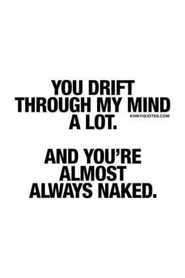 Seductive Quotes The Words You Drift Through My Mind A Lot And Youre
