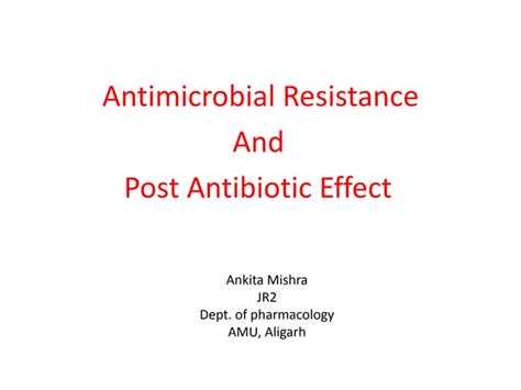 Post Antibiotic Effect And Antibiotic Resistance Pptx