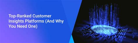 Top Ranked Customer Insights Platforms And Why You Need One