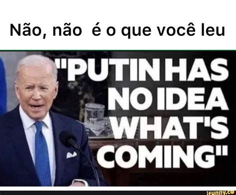 Não Não é O Que Você Leu Putinhas No Idea Whats Coming Ifunny