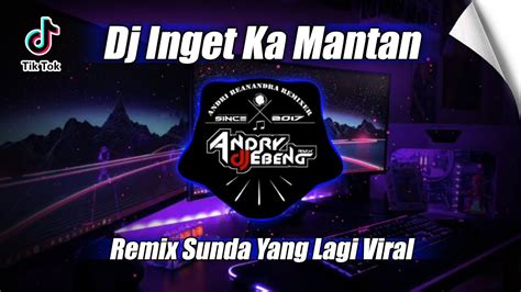Dj Inget Ka Mantan Sunda Remix Terbaru Viral Fullbass Youtube