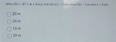 Solved When Vˉ T 3t2 4t 4 M S Find R T At T 2sec Where