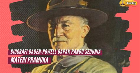 Biografi Baden Powell Pendiri Kepanduan Sedunia KakaKiky Blog Edukasi