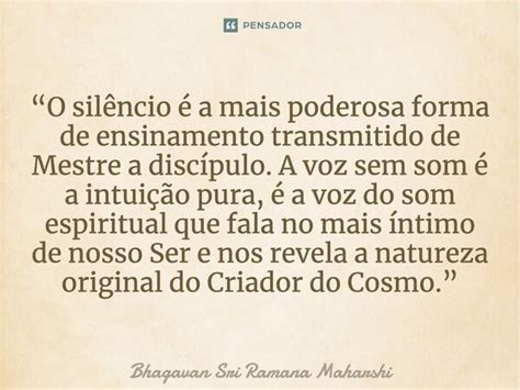 O silêncio é a mais poderosa Bhagavan Sri Ramana Maharshi Pensador