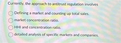 Solved Currently The Approach To Antitrust Regulation Involves