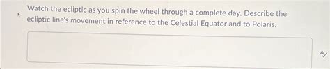 Solved Watch The Ecliptic As You Spin The Wheel Through A