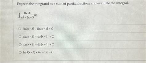 Solved Express The Integrand As A Sum Of Partial Fractions Chegg