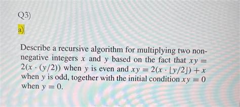 Solved Describe A Recursive Algorithm For Multiplying Two Chegg