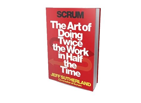 Scrum The Art Of Doing Twice The Work In Half The Time Asd