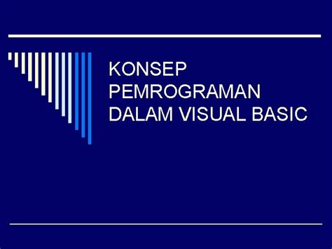 KONSEP PEMROGRAMAN DALAM VISUAL BASIC PENGERTIAN VISUAL O