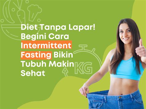 Diet Tanpa Lapar! Begini Cara Intermittent Fasting Bikin Tubuh Makin Sehat