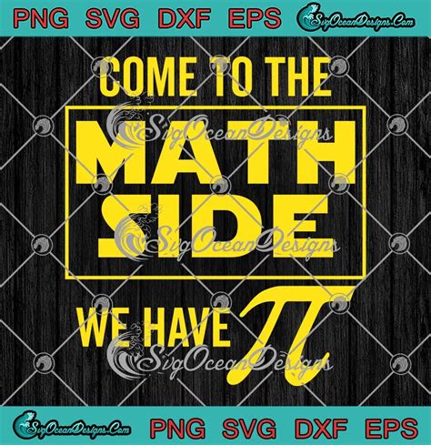 Come To The Math Side We Have Pi Svg Funny Pi Day Svg Png Cricut File