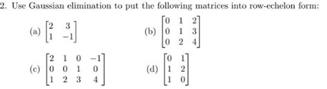 Solved Use Gaussian Elimination To Put The Following Chegg