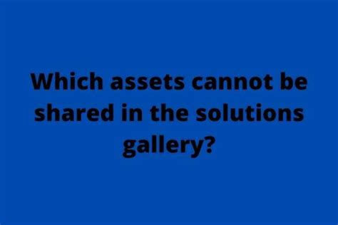 Which Assets Cannot Be Shared In The Solutions Gallery Concern Press