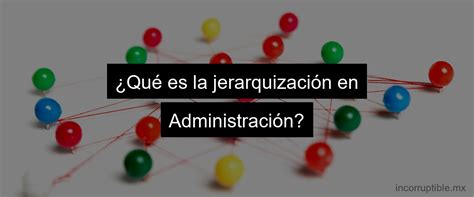 Significado De La Jerarquización Definición Y Concepto Incorruptible