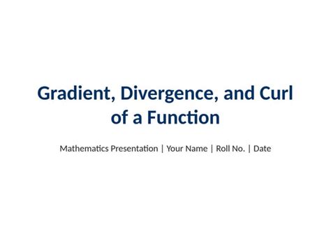 Gradientdivergencecurladvancedpower Point Presentation Pptx