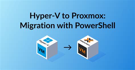 Migrate VMs From Hyper V To Proxmox VE Using PowerShell