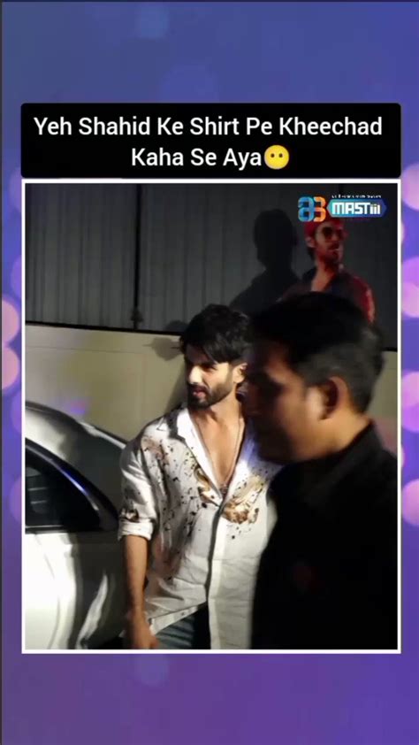 Mastiiitv On Twitter Shahidkapoor Ke Shirt Pe Keechad Kaha Se Aya😶👀