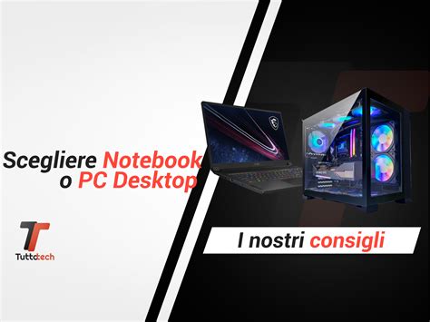 Notebook O Pc Desktop Tutte Le Differenze Cosa Scegliere E Perché
