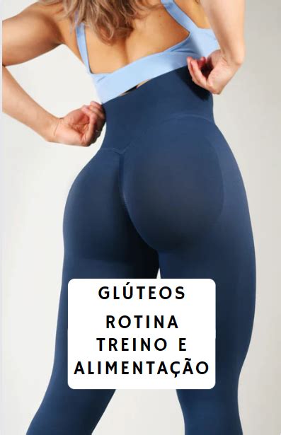 Glúteos Rotina de treinos e alimentação para crescimento dos glúte