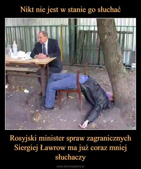 Nikt nie jest w stanie go słuchać Rosyjski minister spraw zagranicznych
