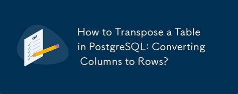 如何在 Postgresql 中轉置表：將列轉換為行？ Mysql教程 Php中文網