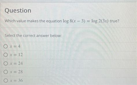Solved Which Value Makes The Equation Log8 X−3 Log2 3x