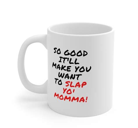 So Good Itll Make You Want To Slap Yo Momma Funny Etsy