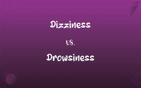 Dizziness Vs Drowsiness Whats The Difference