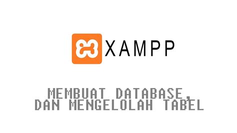 Membuat Database Dan Mengelola Tabel Di Xampp Youtube