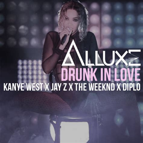 Drunk In Love Feat Mwa Kanye West Jay Z The Weeknd Diplo Alluxe