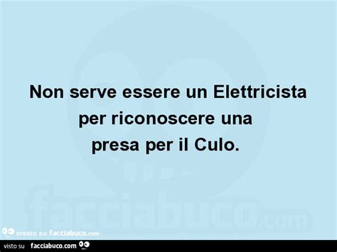 Non Serve Essere Un Elettricista Per Riconoscere Una Presa Per Il Culo